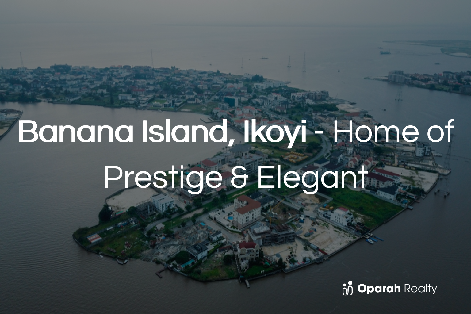Banana Island, Lagos: Nigeria’s Most Exclusive Address